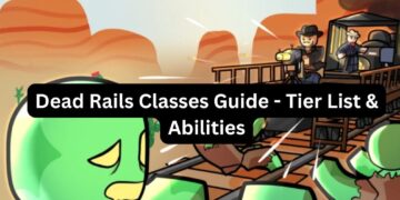 Dead Rails Classes Guide - Tier List & Abilities (March 2025)